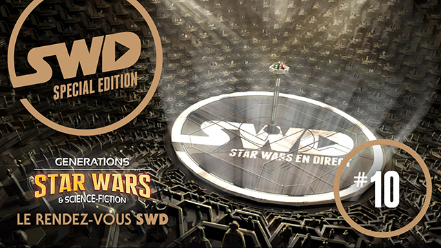 SWD Édition Spéciale #10 – Rendez-Vous SWD à Générations SW – STAR WARS ...